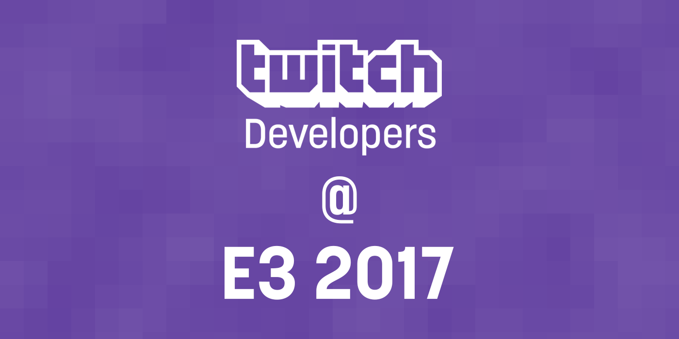 Developers, visit the Twitch booth at E3!